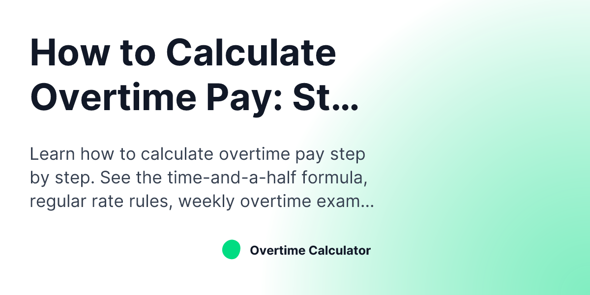 How to Calculate Overtime Pay: Step-by-Step Formula, Examples, and Rules